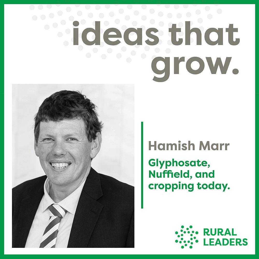 Hamish Marr – Glyphosate, Nuffield, and cropping today. | Rural Leaders