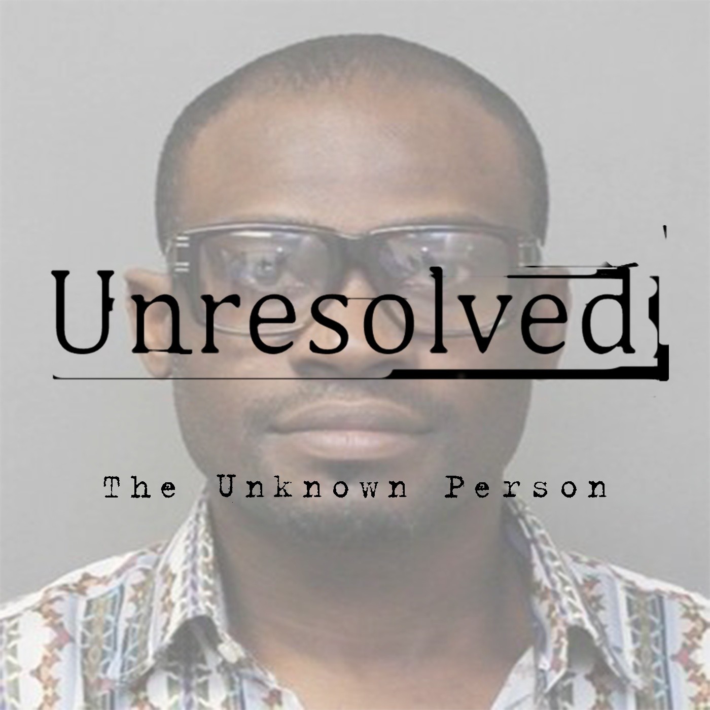 The Unknown Person — Unresolved
