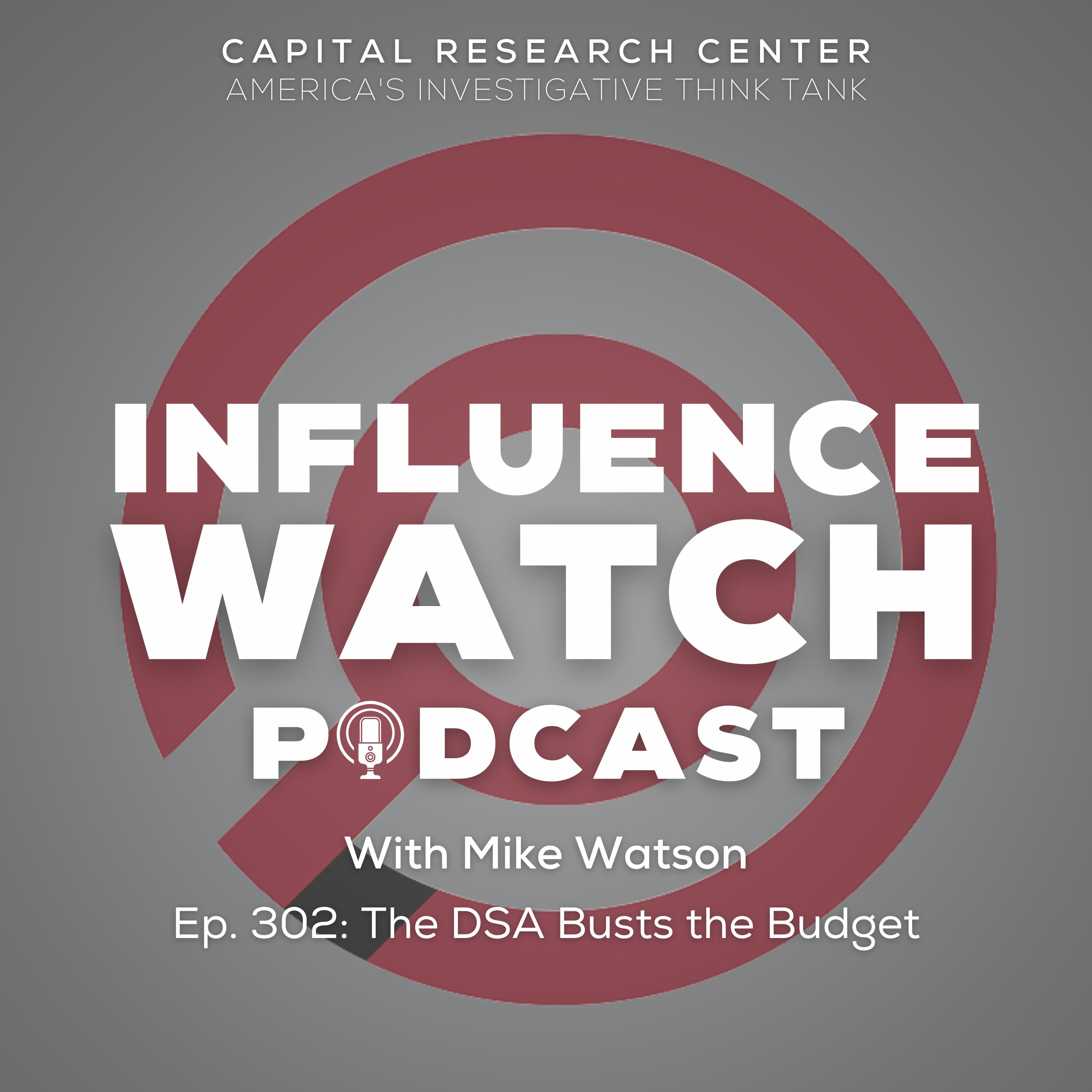 InfluenceWatch Podcast #302: The DSA Busts the Budget -Capital Research ...