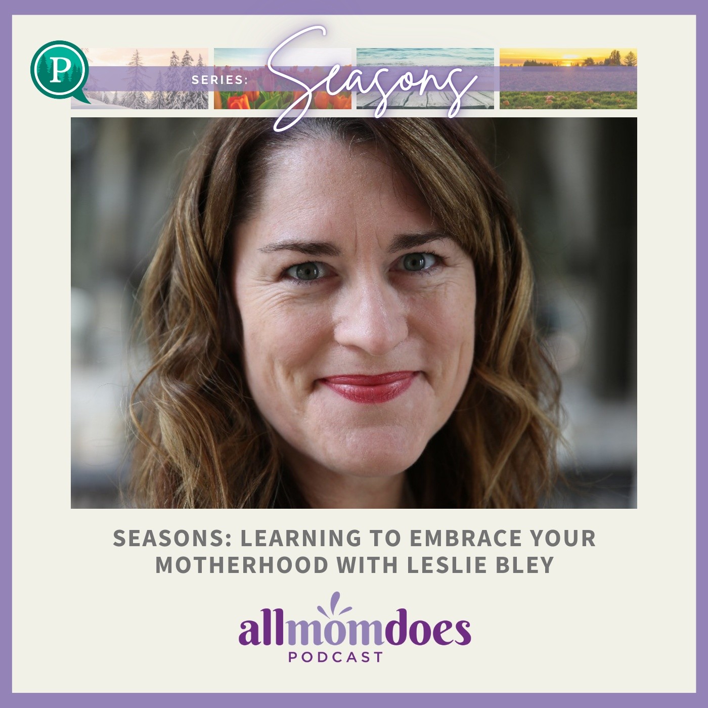 SEASONS: Learning to Embrace YOUR Motherhood with Leslie Bley - Altrua ...