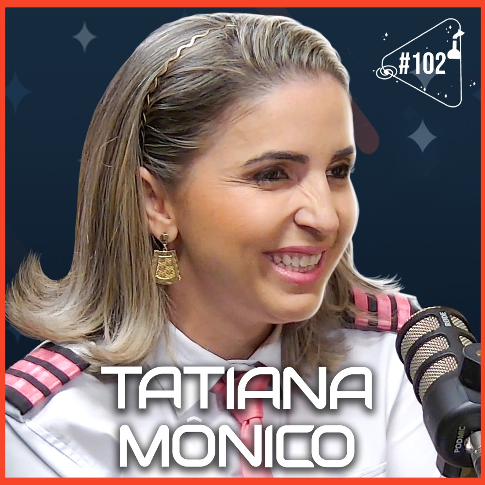 TATIANA MÔNICO [MAMÃE PILOTO] - Ciência Sem Fim #102 - Ciência Sem Fim ...