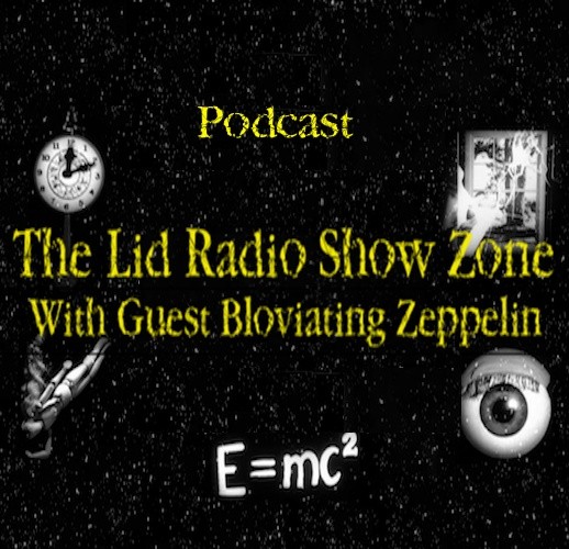 Podcast: Lid Radio Show Twilight Zone Episode Featuring The Bloviating Zeppelin