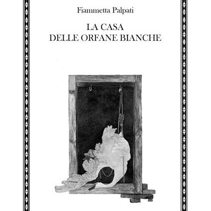 Fiammetta Palpati “La casa delle orfane bianche” – il posto delle parole