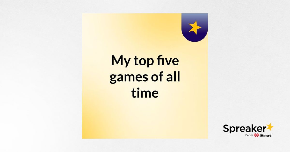 My top five games of all time