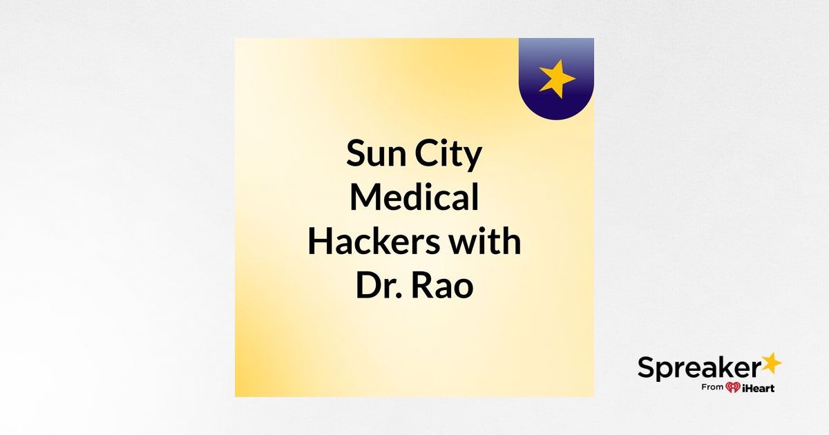Sun City Medical Hackers with Dr. Rao