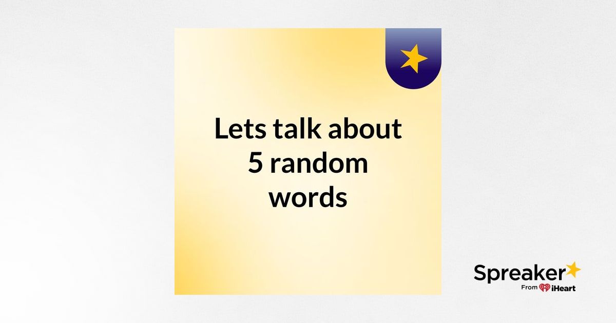 Lets talk about 5 random words