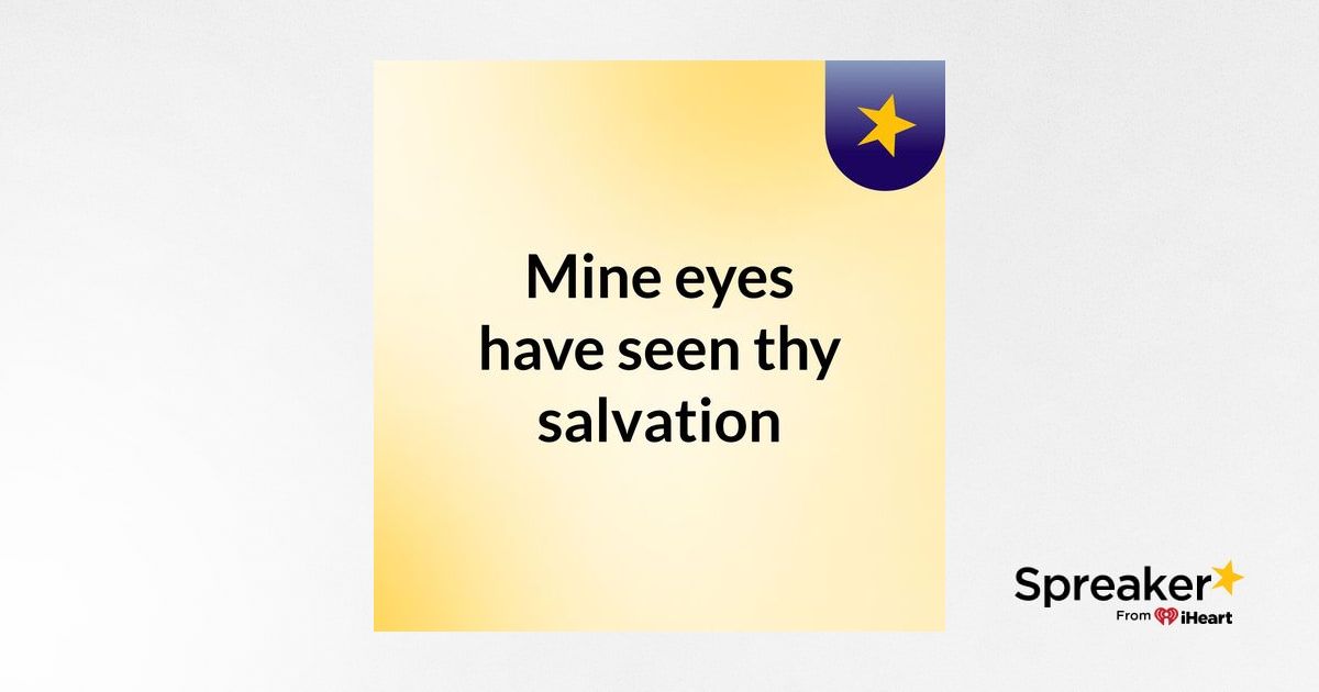 Mine eyes have seen thy salvation