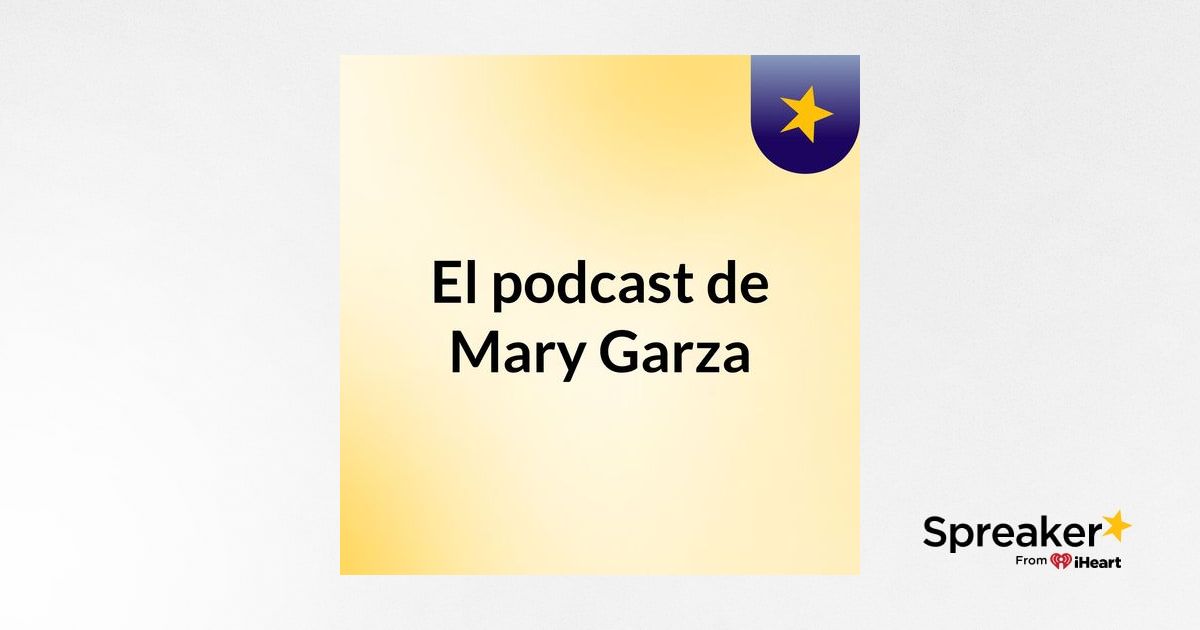 El podcast de Mary Garza