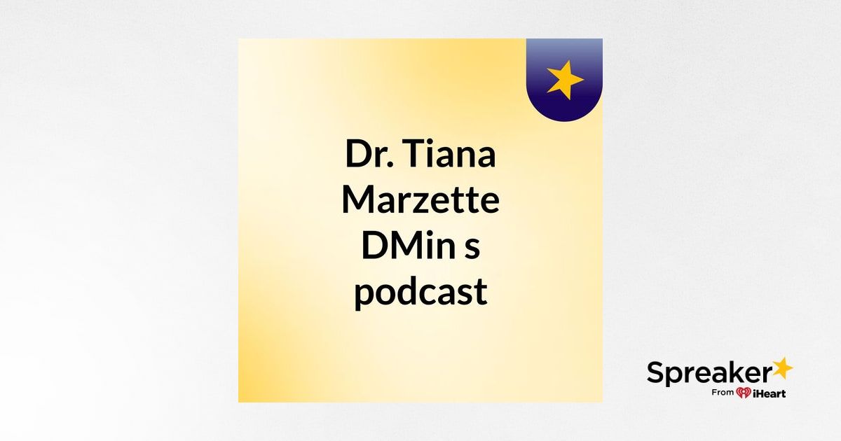 Dr. Tiana Marzette DMin's podcast