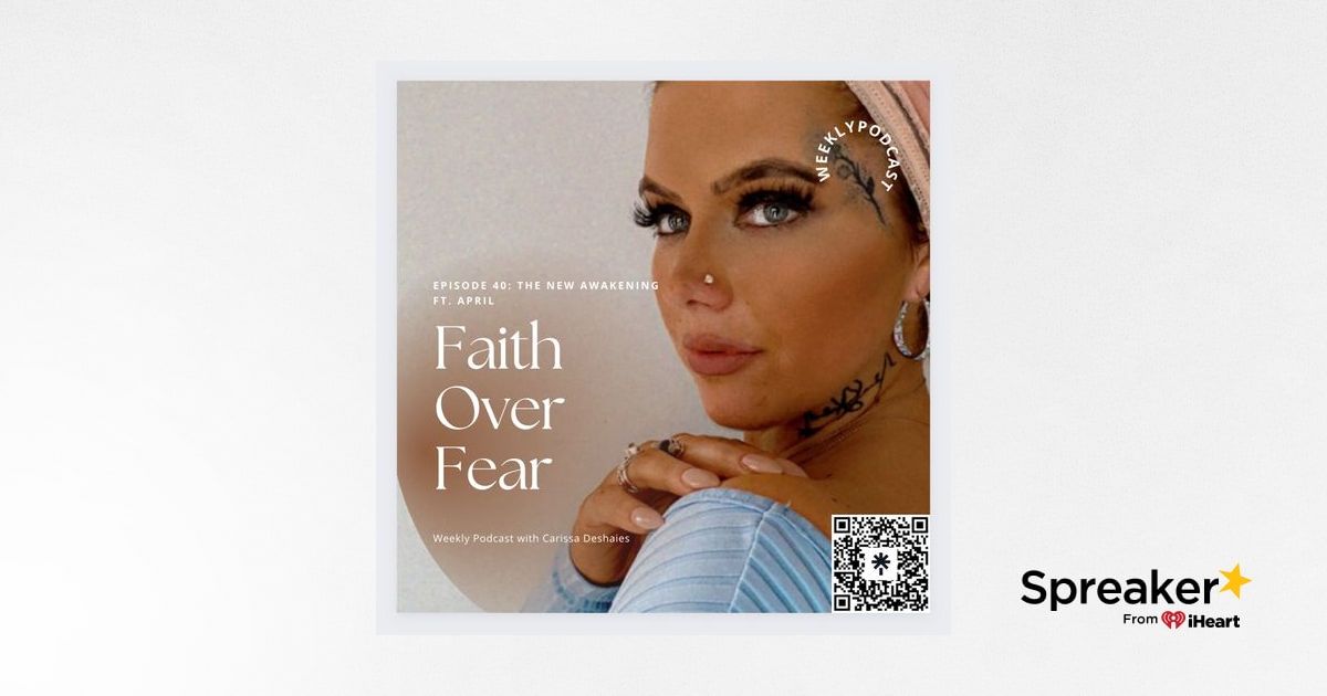 Faith Over Fear: Episode 40- The New Awakening Ft. April