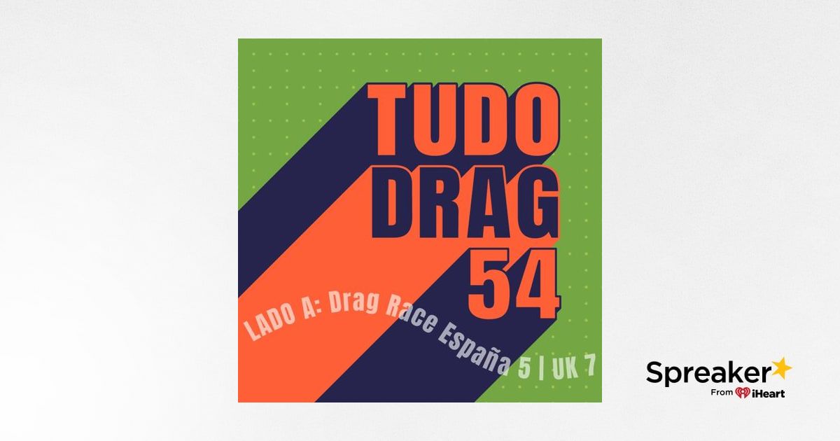 TUDO DRAG 54 - LADO A: Drag Race España 5 ep8 | UK 7 ep8