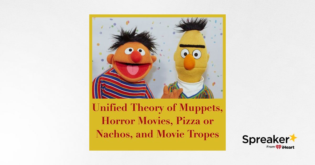 Unified Theory of Muppets, Horror Movies, Pizza or Nachos, and Movie Tropes
