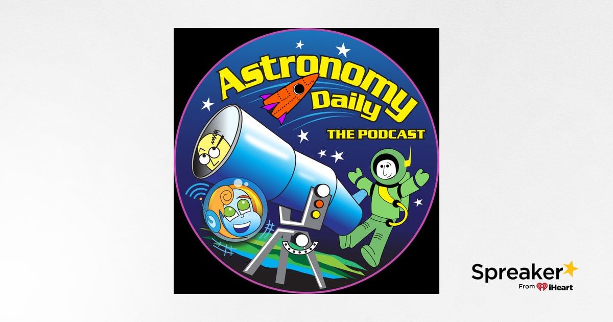 Astronomy Daily: Space News Updates