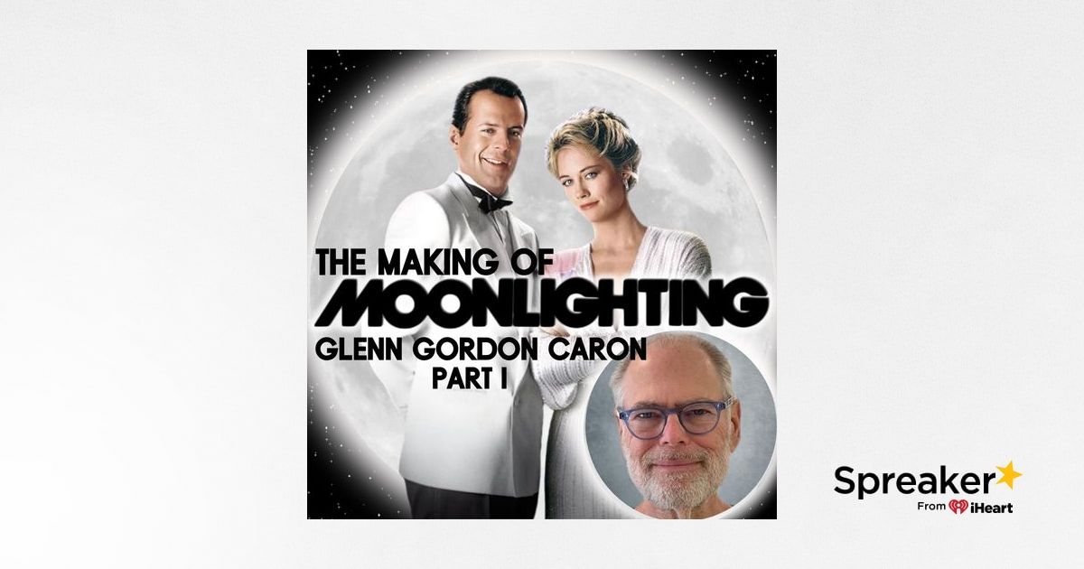 The Making of Moonlighting | Glenn Gordon Caron, Part 1