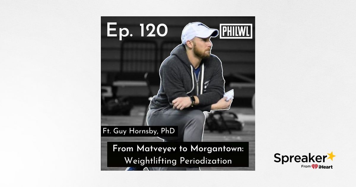 Ep 120: From Matveyev to Morgantown | Weightlifting Periodization w/Guy ...