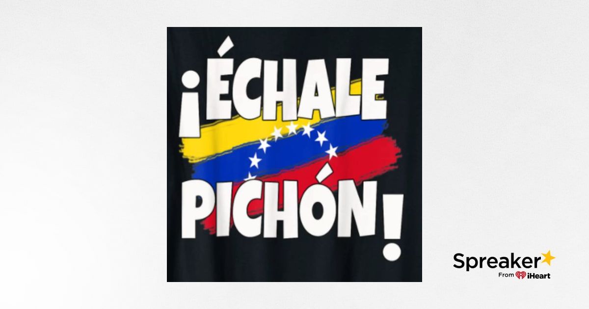 Por que hacer este podcast y por qué se llama ÉCHALE PICHÓN