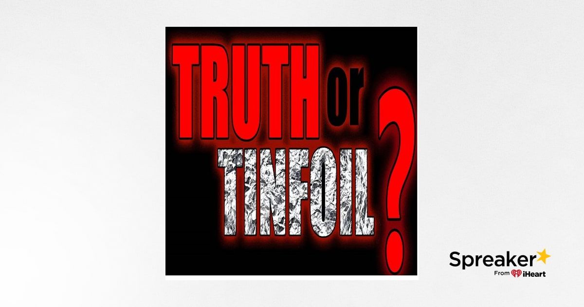 Truth or Tinfoil?! - Ep 92 - Grab Bag of Evidence??
