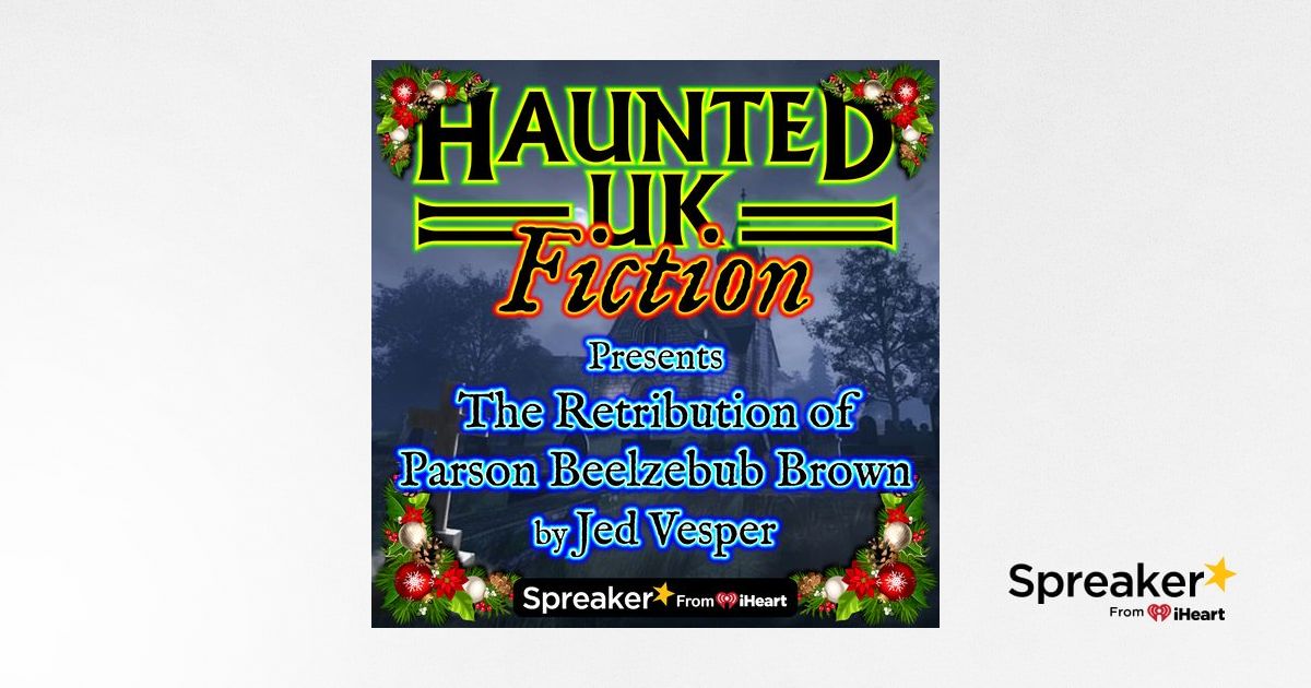 Haunted UK Fiction - S01 - Episode 14 - The Retribution of Parson ...