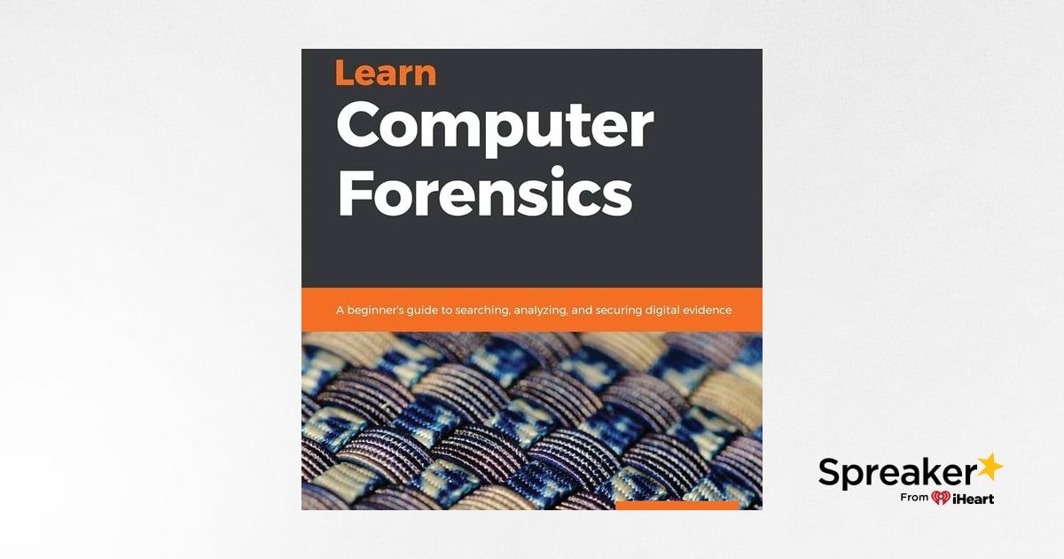 Learn Computer Forensics: A beginner's guide to searching, analyzing, and securing digital evidence