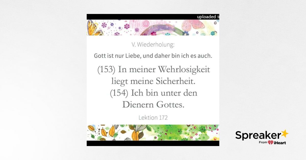 LEKTION 172 Wiederholung der Lektionen 153 & 154 Ein Kurs in Wundern ... LEKTION 172 Wiederholung der Lektionen 153 & 154 Ein Kurs in Wundern ...