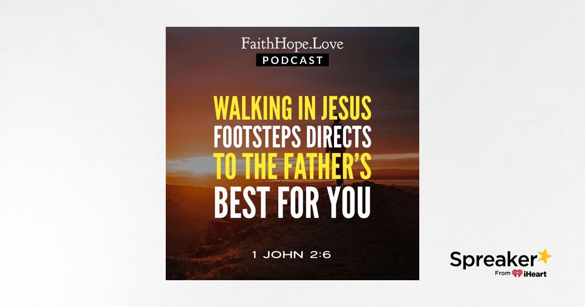 Walking in Jesus Footsteps Directs You to the Father’s Best For You