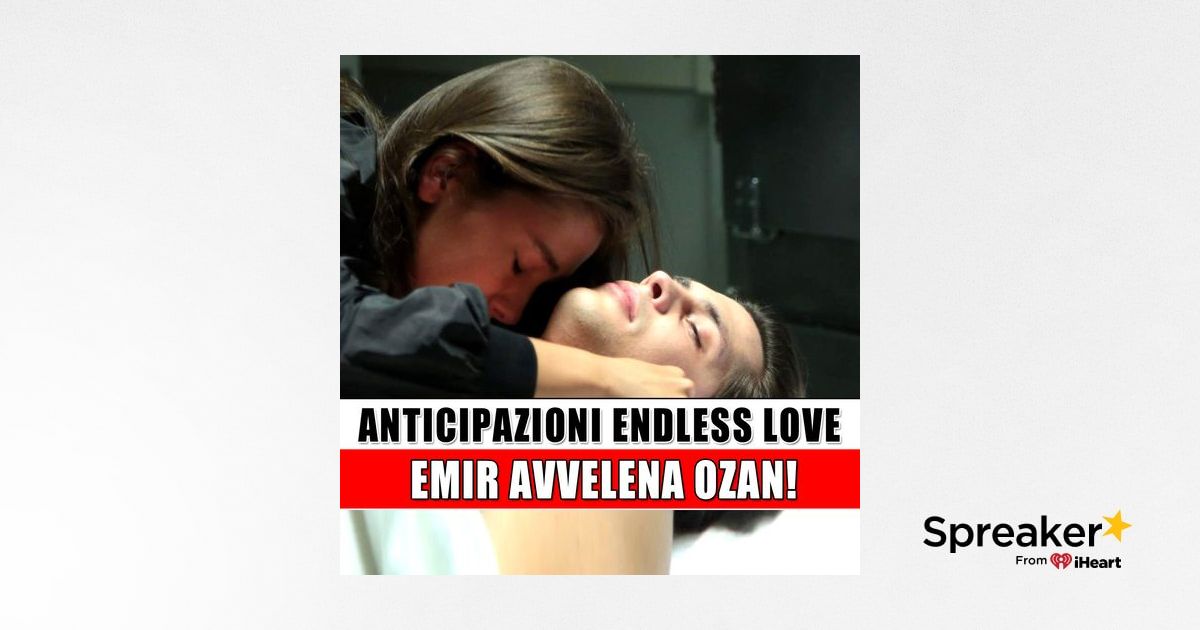 Anticipazioni Endless Love, Puntate Turche: Emir avvelena Ozan!