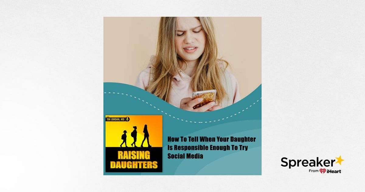 How To Tell When Your Daughter Is Responsible Enough To Try Social Media