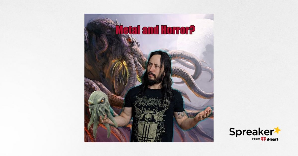 #50: Why Do Metalheads Love Lovecraftian, Eldritch, Cosmic Horror?