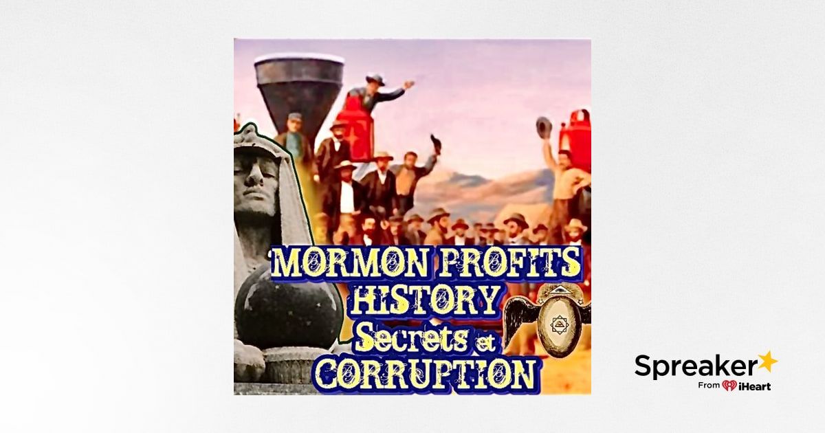 239. Mormon “Profits” History, Secrets & Corruption with LDS Abuse ...