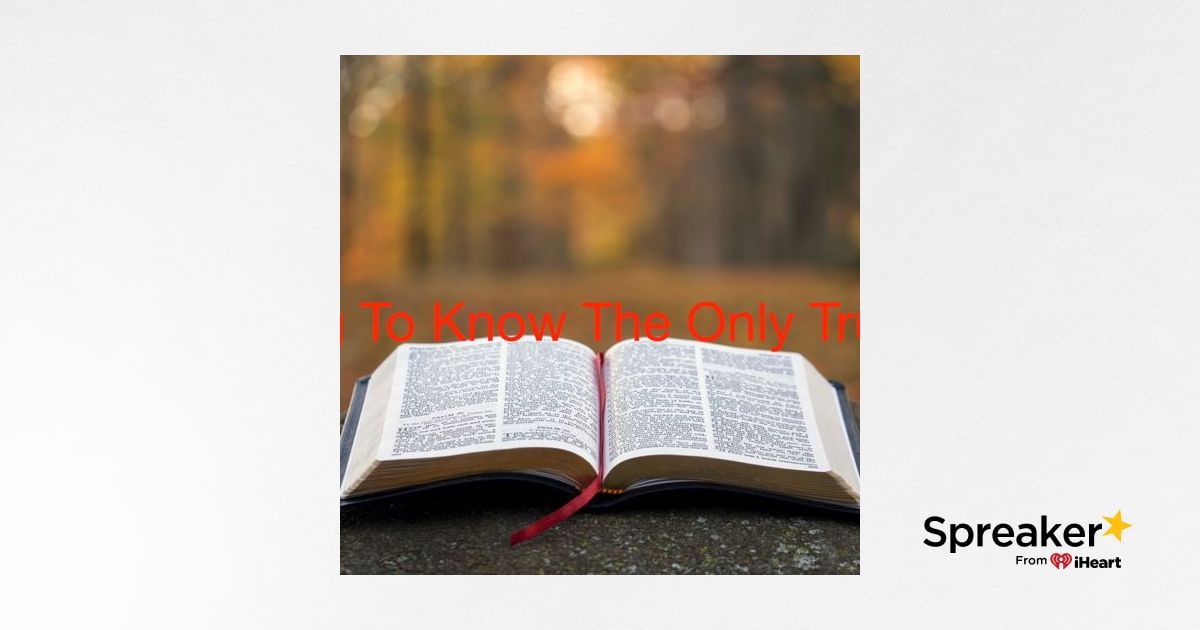 Getting To Know The Only True God