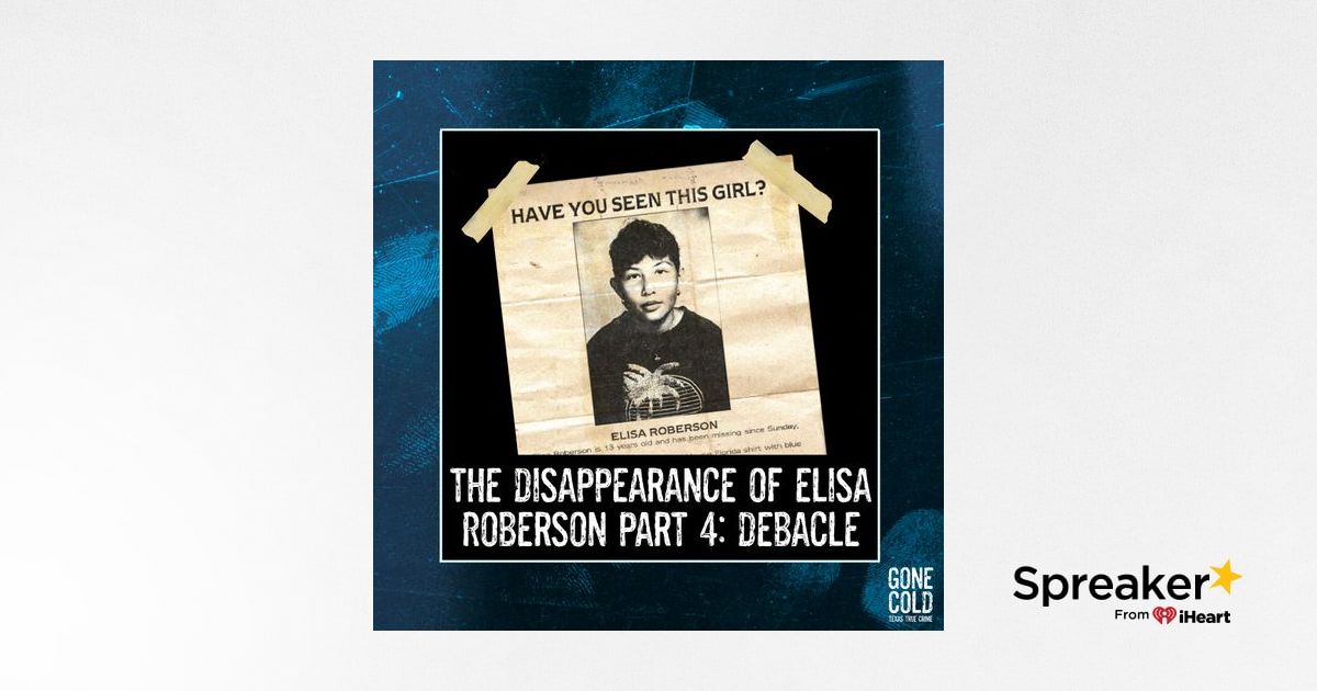 The Disappearance of Elisa Roberson Part 4: Debacle