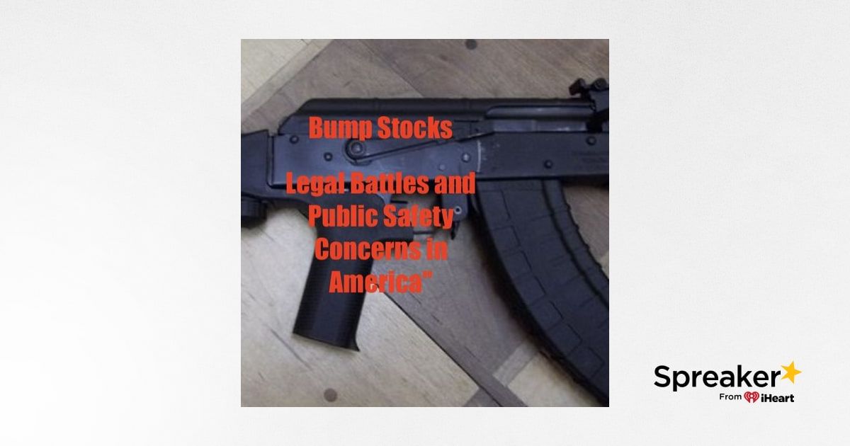 Bump Stocks- Legal Battles and Public Safety Concerns in America