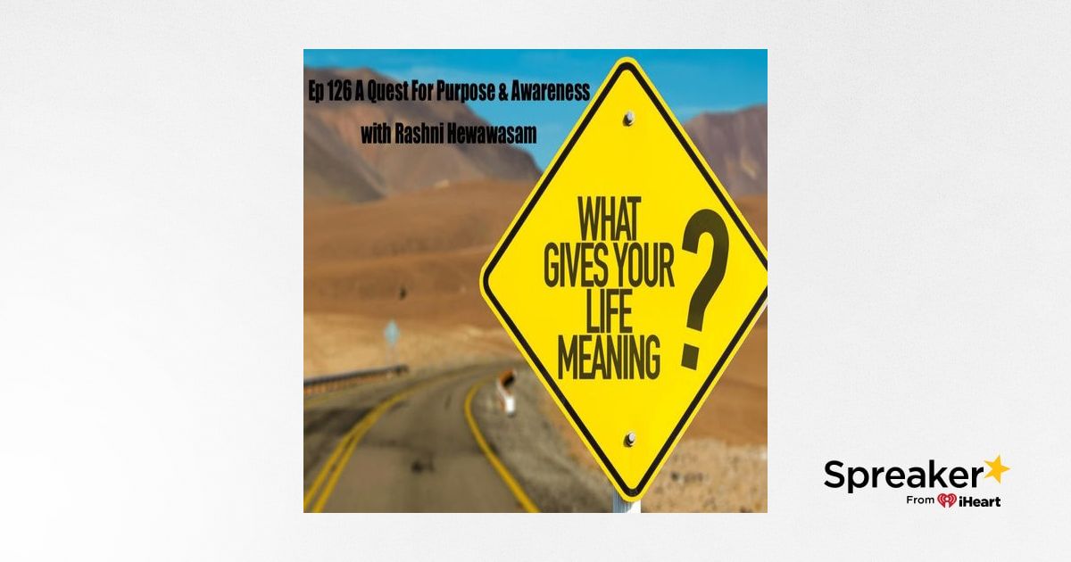 126. A Quest for Purpose & Awareness