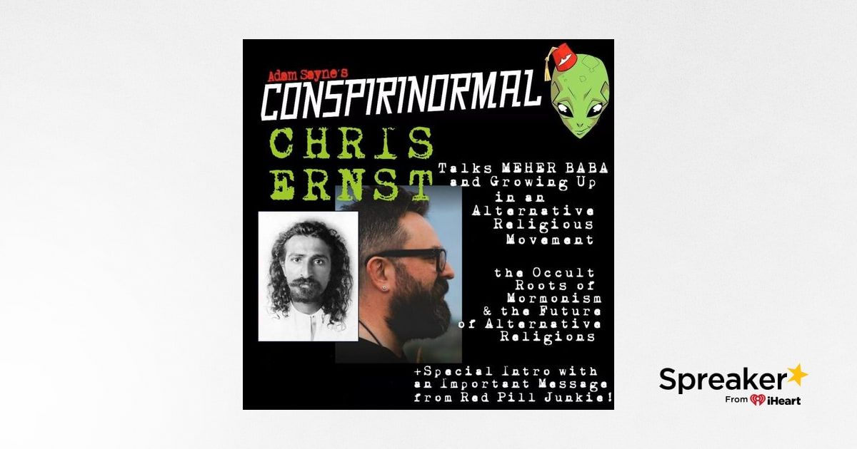 Conspirinormal 354- Christopher Ernst 2 (Meher Baba and Alternative ...