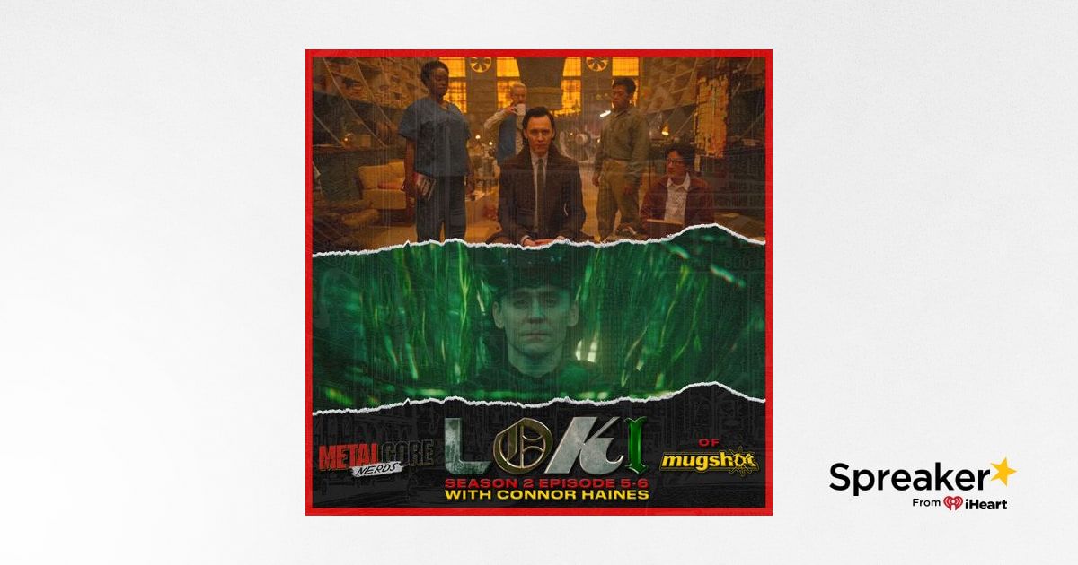 Loki Season 2 Ep. 5-6 w/ Connor Haines of Mugshot