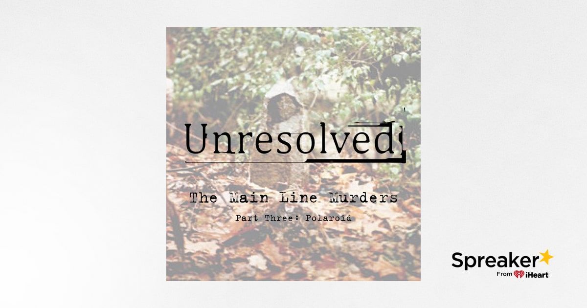The Main Line Murders (Part Three: Polaroid)