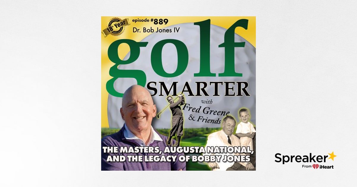 The Masters, Augusta National, and the Legacy of Legendary Bobby Jones ...
