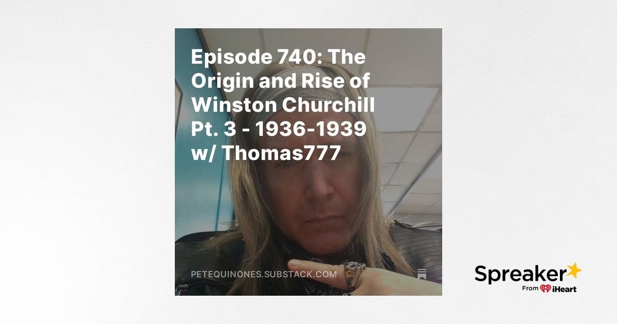 Episode 740: The WW2 Series Part 6 - The Origin and Rise of Winston ...