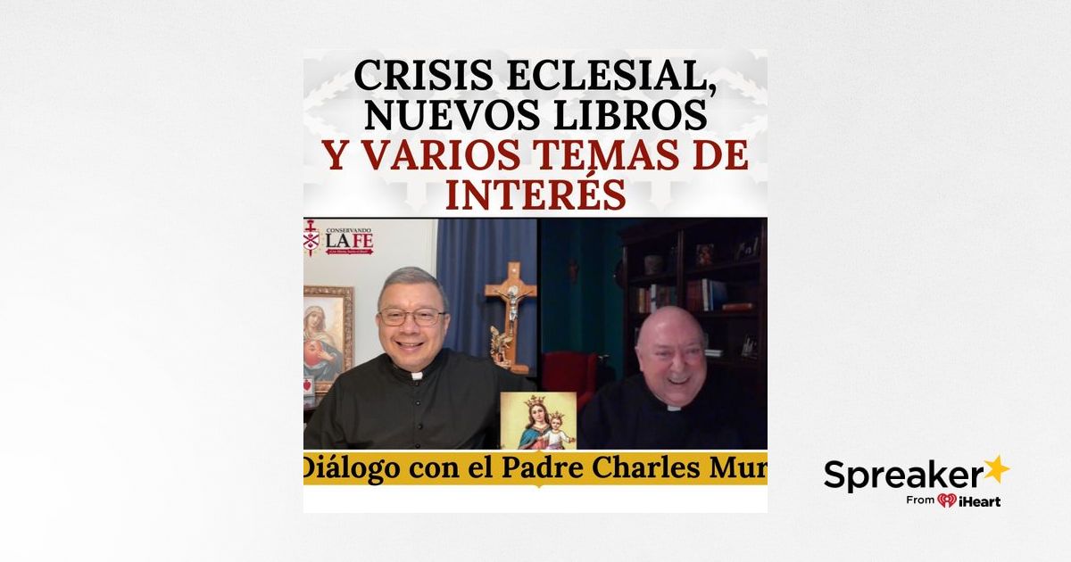 Diálogo con el Padre Charles Murr sobre la crisis de la Iglesia y sus ...