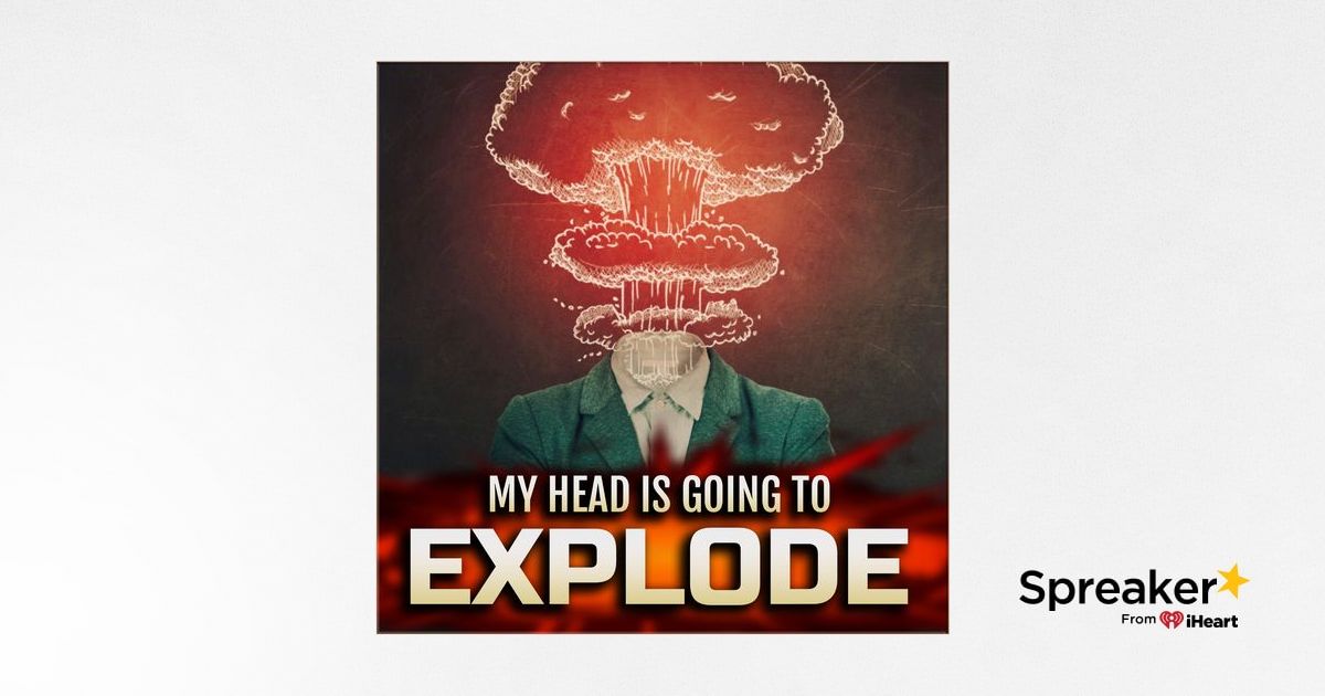 My Head Is Going to Explode