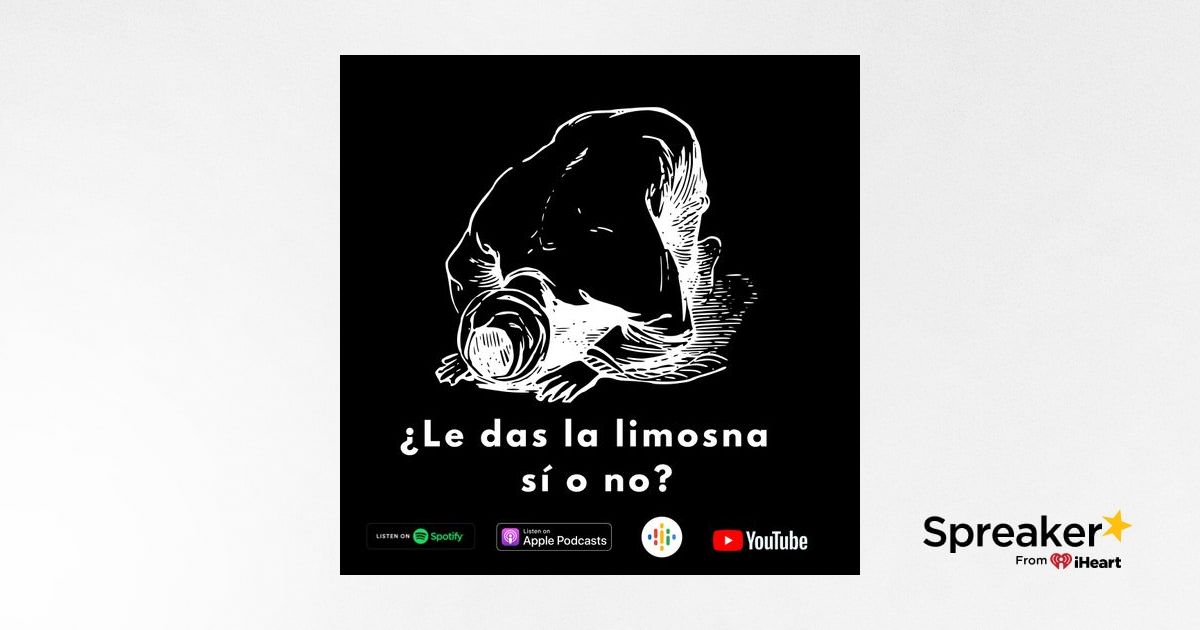 ¿Le das la limosna sí o no? EP21