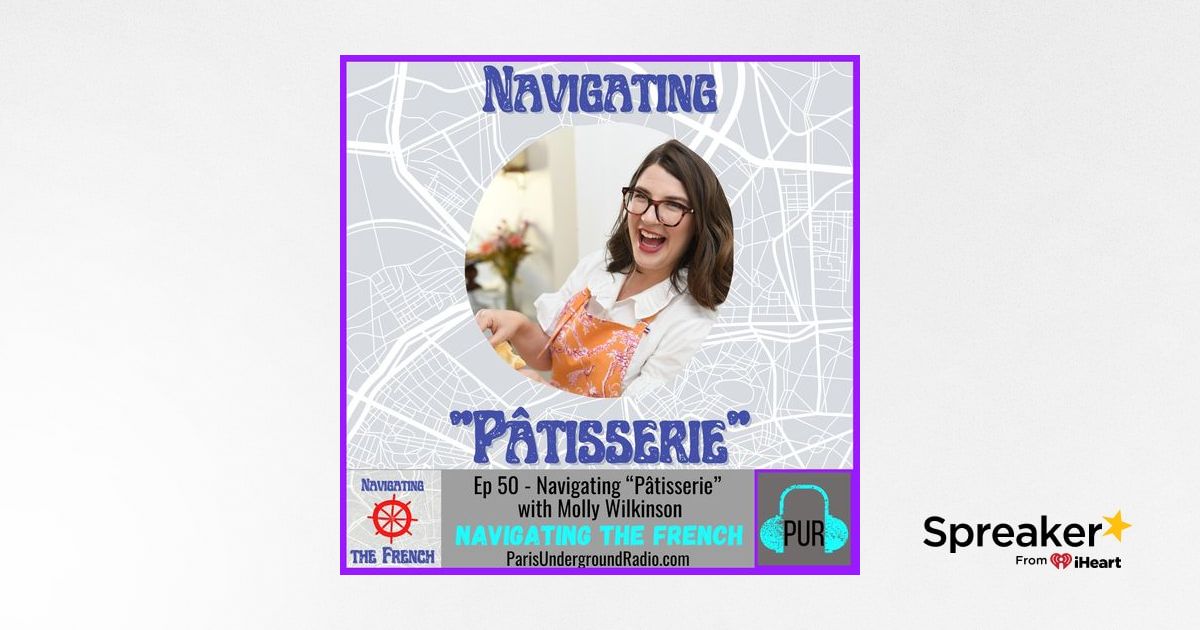 Ep 50 - Navigating “Pâtisserie” with Molly Wilkinson