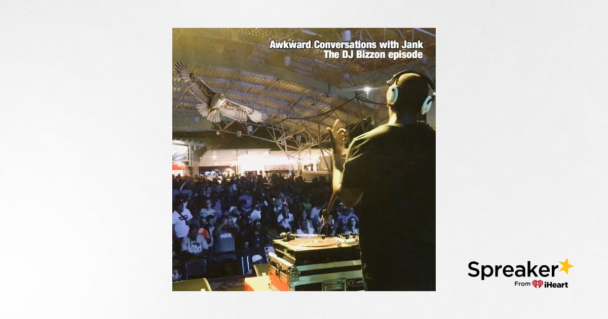 Awkward Conversations with Jank: The DJ Bizzon episode