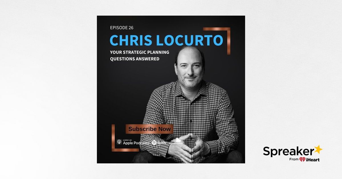 26 | The Chris LoCurto Show - Your Strategic Planning Questions Answered