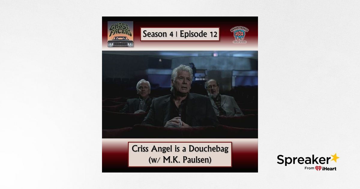 4.12: Criss Angel Is A Douchebag (w/ M.K. Paulsen)