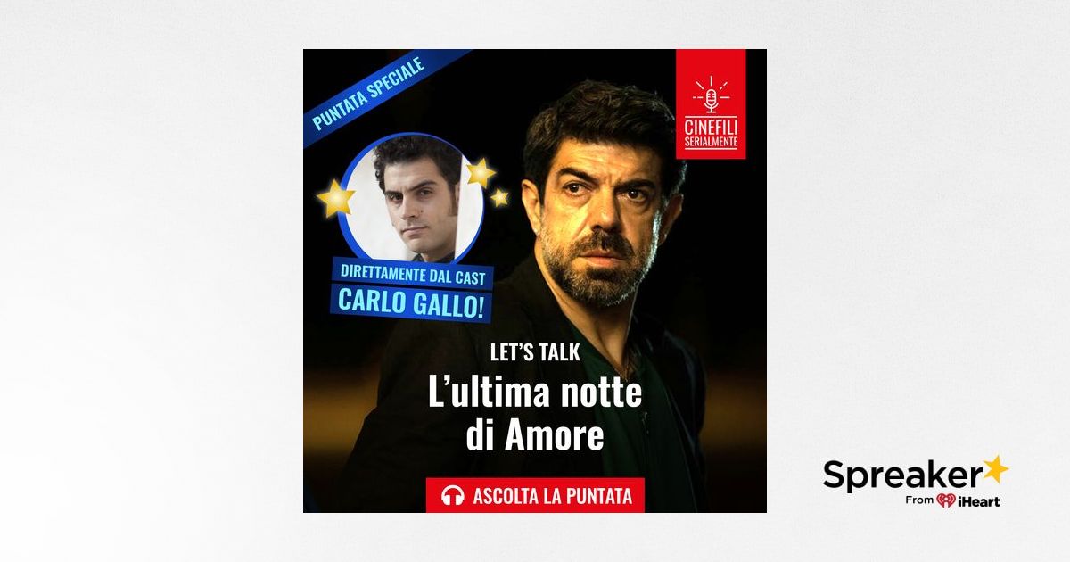 Ep.114 - L'ultima notte di Amore, Ospite speciale: Carlo Gallo