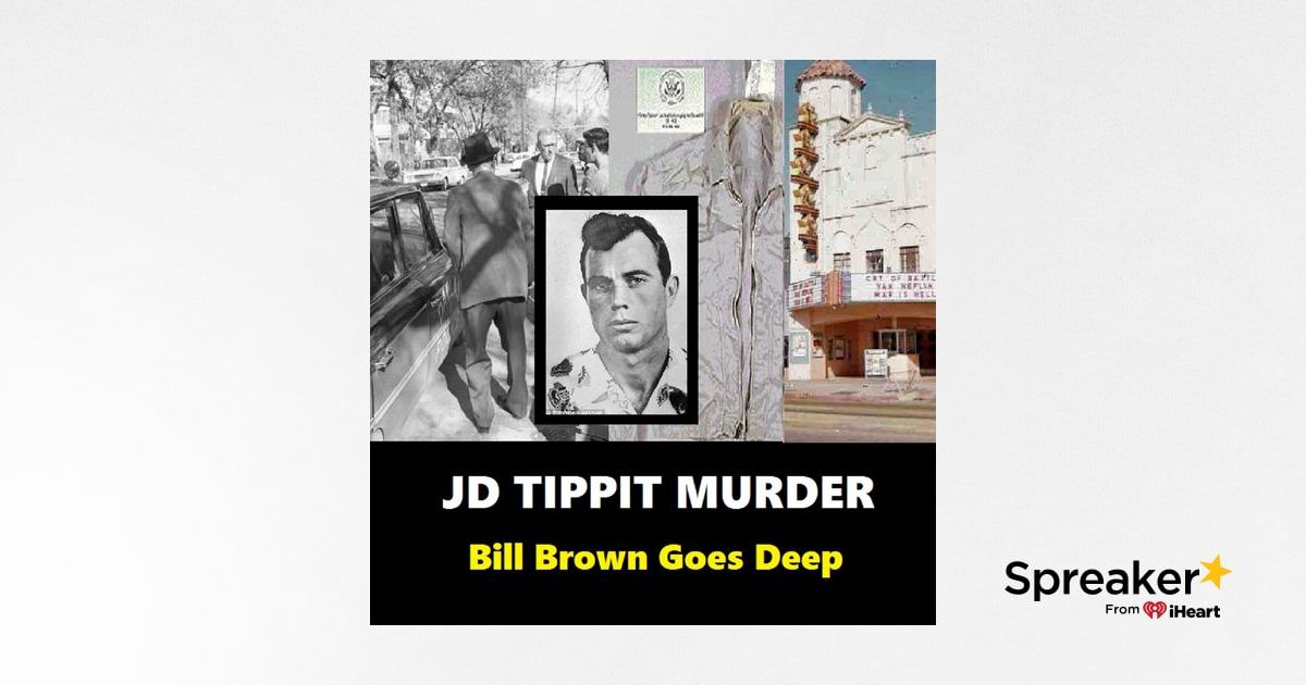 THE JD TIPPIT SLAYING-Bill Brown Dives deep on this Nov. 22nd, 1963 ...