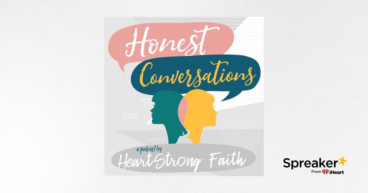 Honest Conversations | HeartStrong Faith