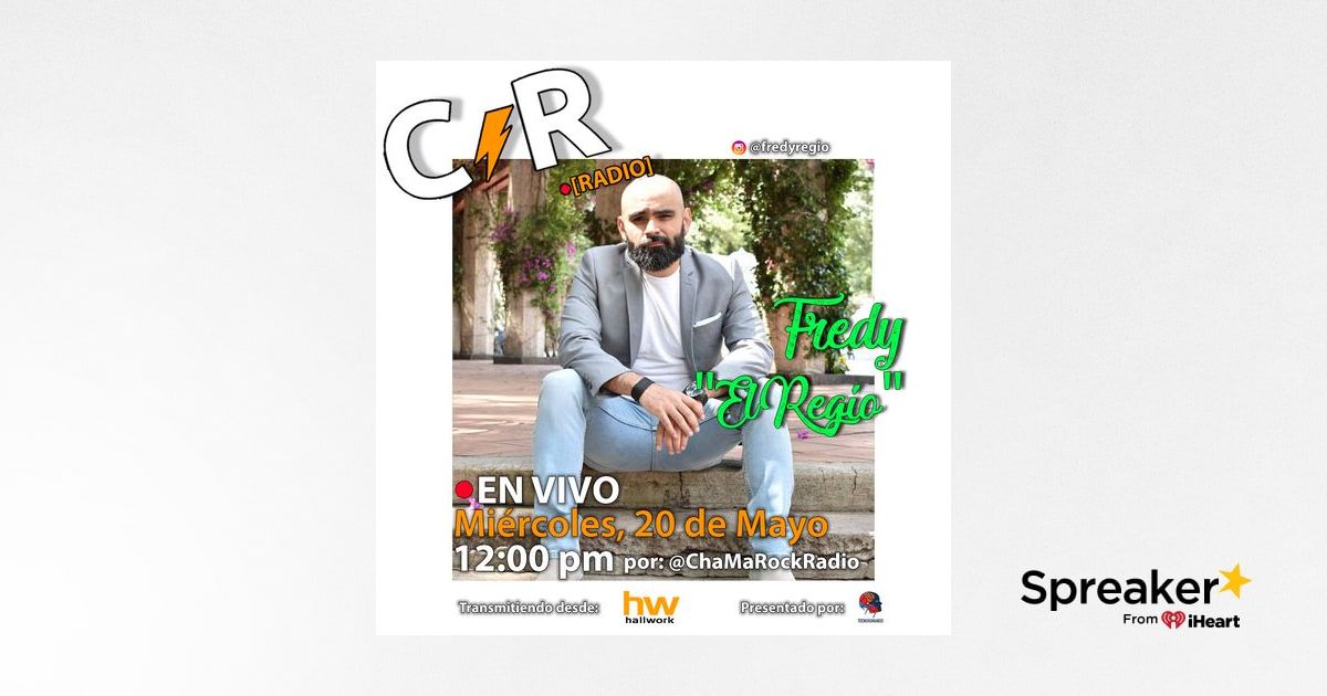 Fredy El Regio en Vivo en ChaMaRock Radio Programa #19