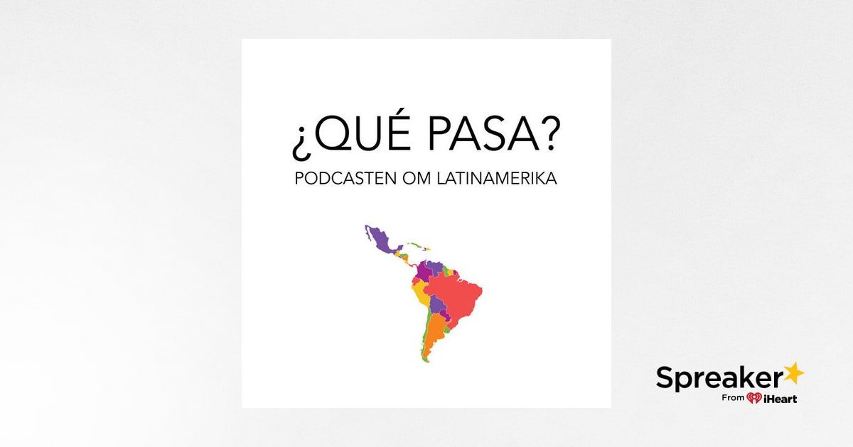 ¿Qué pasa? – Podcasten om Latinamerika